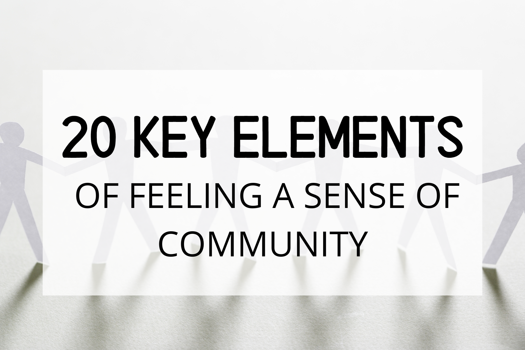 20 Key Elements of Feeling a Sense of Community